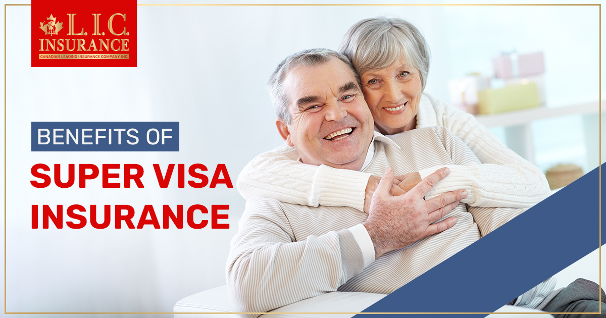 Benefits of Super Visa Insurance | Canadian L.I.C
