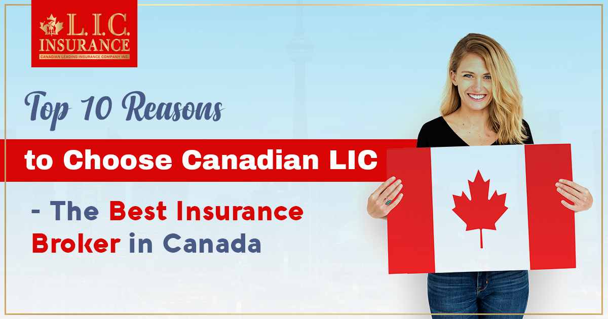 Top 10 Reasons to Choose Canadian LIC | Best Insurance Broker