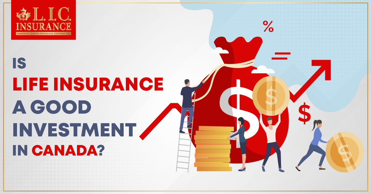 Is Life Insurance a Good Investment in Canada | Canadian LIC