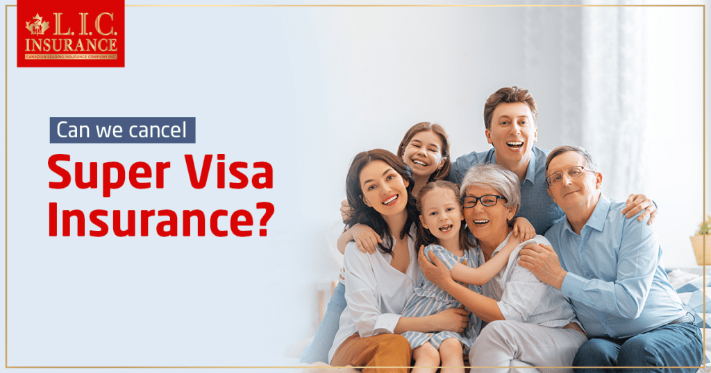Can We Cancel Super Visa Insurance | Canadian LIC