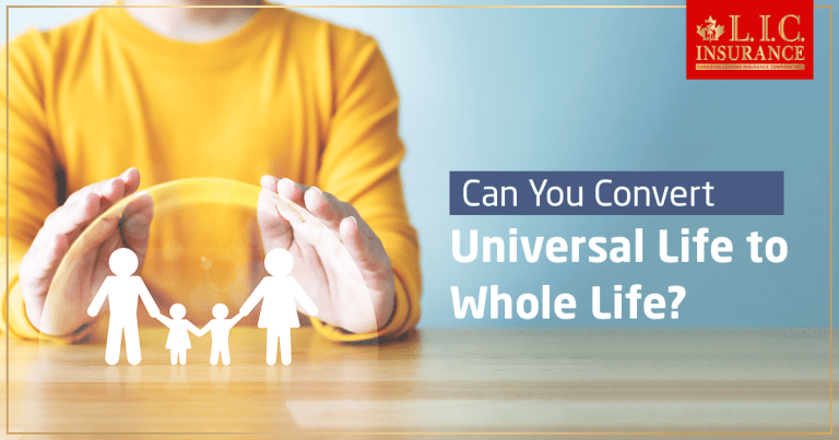 Can You Convert Universal Life to Whole Life | Canadian LIC