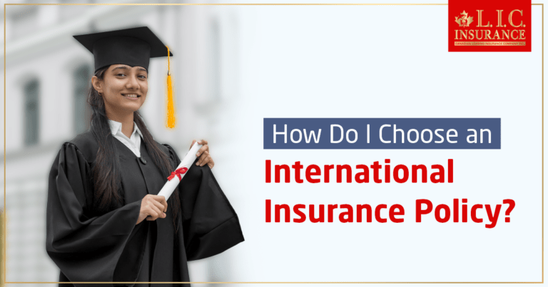 How Do I Choose an International Insurance Policy | Canadian LIC