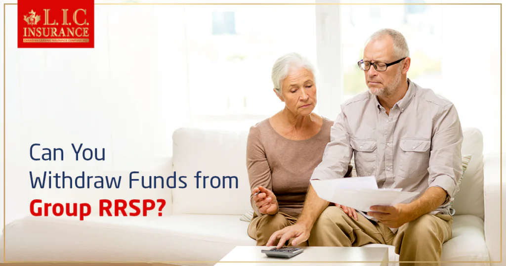 Can You Withdraw Funds from Group RRSP | Canadian LIC