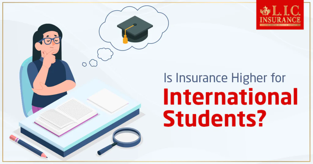Is Insurance Higher for International Students | Canadian LIC