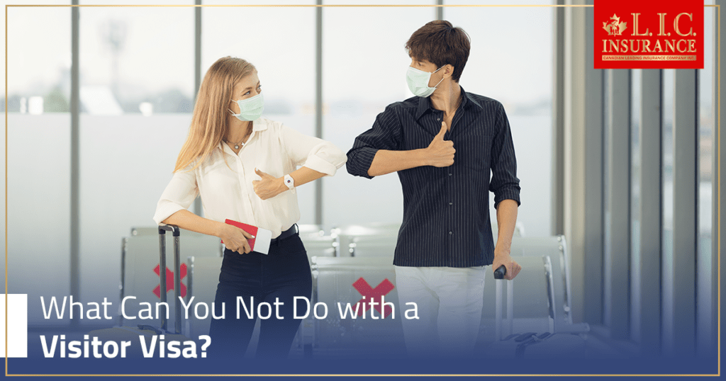 What Can You Not Do with a Visitor Visa | Canadian LIC