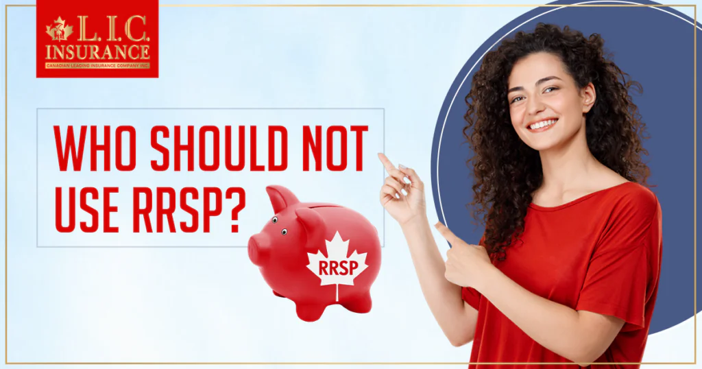 Who Should Not Use RRSP plan | Canadian LIC