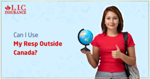 Can I Use My RESP Outside Canada | Canadian LIC