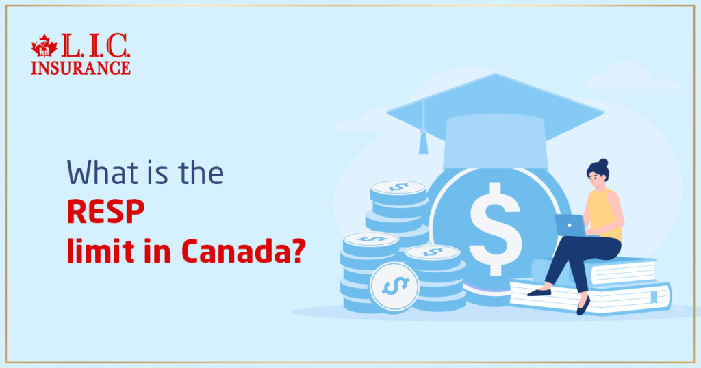What Is The RESP Limit In Canada? | Canadian LIC