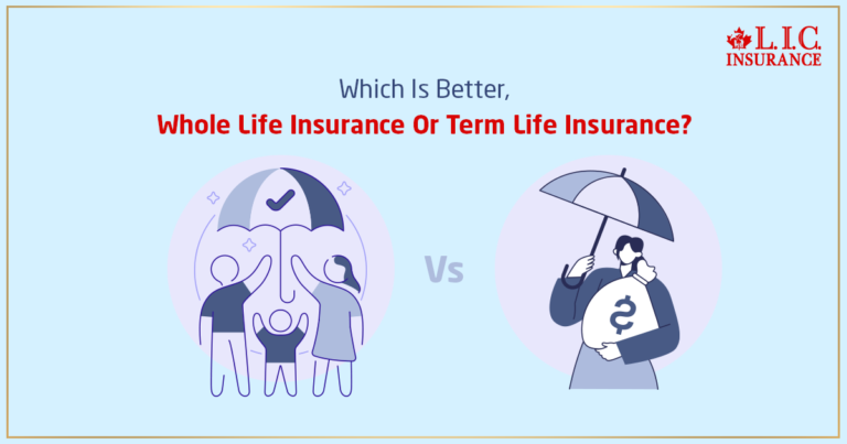 Which Is Better, Whole Life Or Term Life Insurance? | Canadian LIC