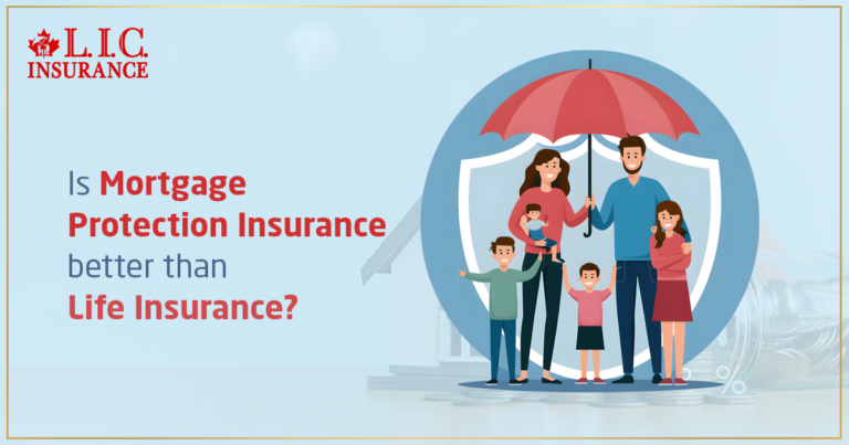 Is Mortgage Protection Insurance Better Than Life Insurance? | Canadian LIC