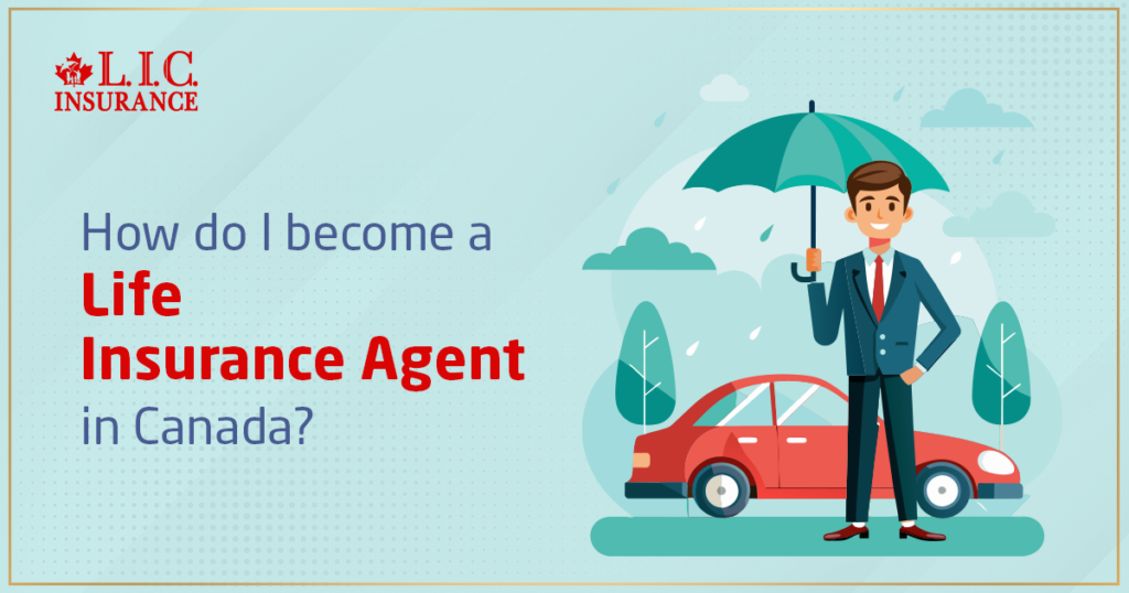 How Do I Become a Life Insurance Agent in Canada? | Canadian LIC