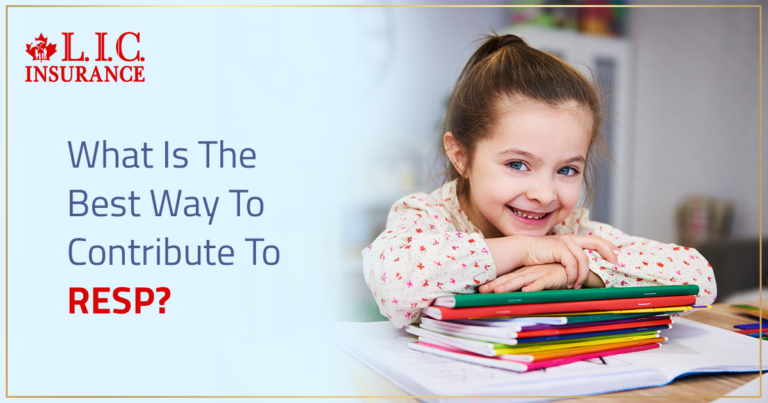 What Is The Best Way To Contribute To RESP? | Canadian LIC