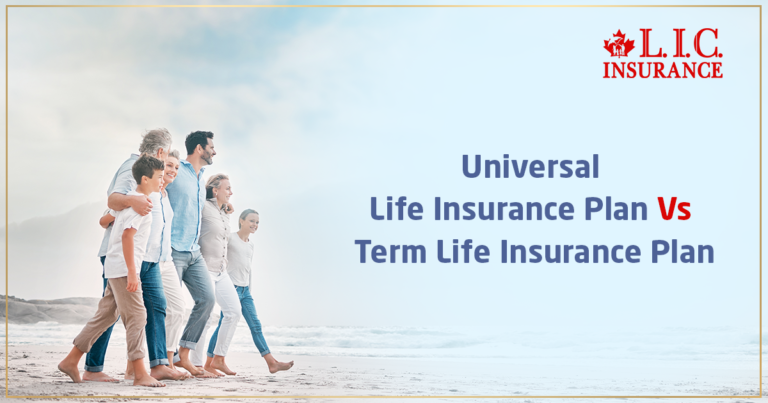 Universal Life Insurance Plan Vs Term Life Insurance Plan | Canadian LIC